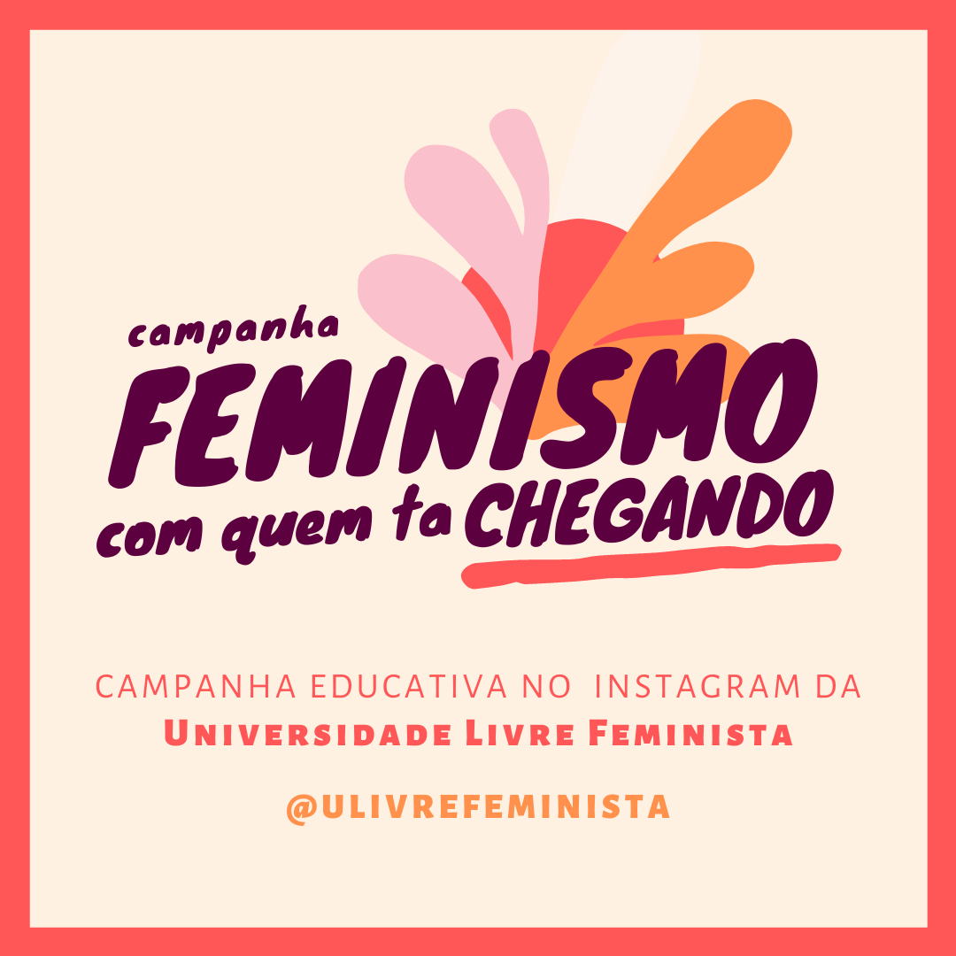 Campanha Feminismo Com Quem Tá Chegando Universidade Livre Feminista
